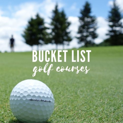 bucket list golf courses - golf & travel with kerri dice